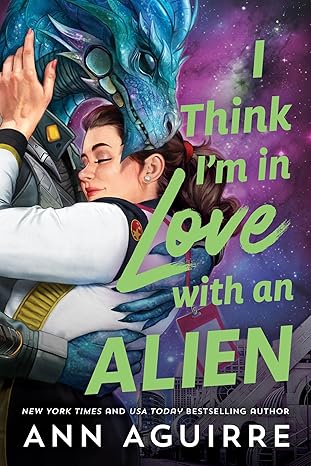 A Review of I Think I’m in Love with an Alien by Ann Aguirre : All ...
